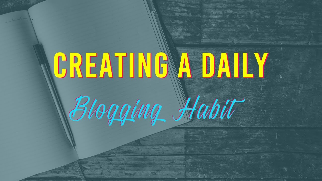 How To Create A Daily Blogging Habit - YouTube