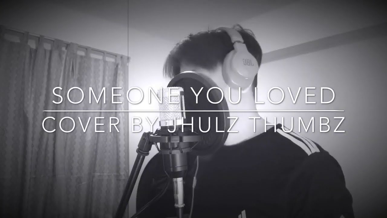 SOMEONE YOU LOVED l by JHULZ THUMBZ l VIDEO & SONG COVER l LYRICS COVER - YouTube