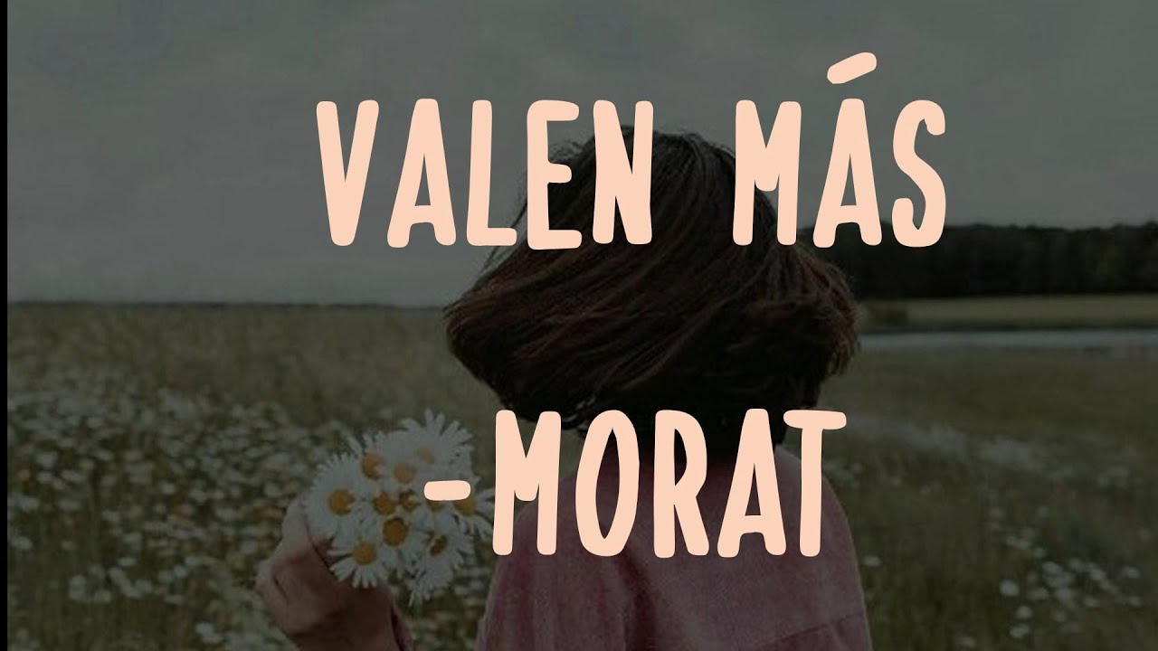 Morat - Valen Más(Letra/Lyrics) - YouTube