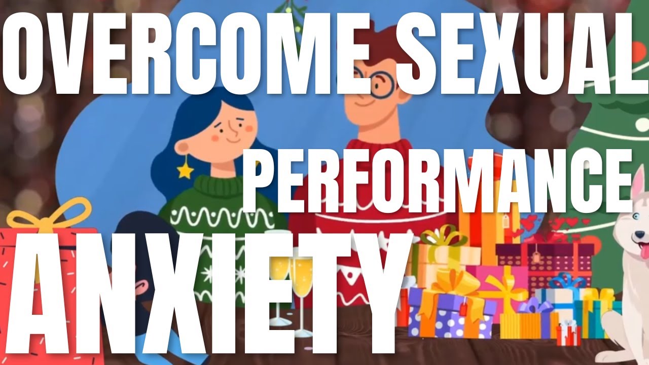 How To Overcome Sexual Performance Anxiety Youtube