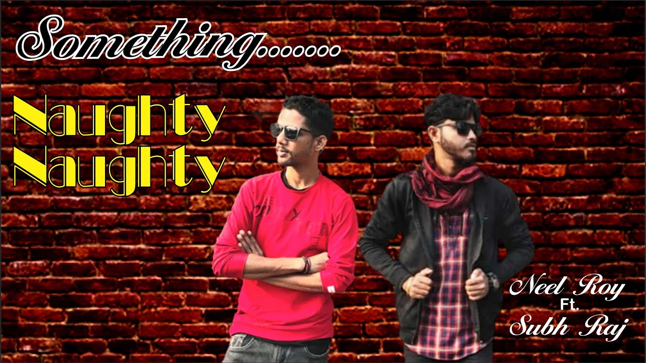 Something Naughty Naughty ∥ Neel Roy Ft. Subh Raj ∥ Official Music ...