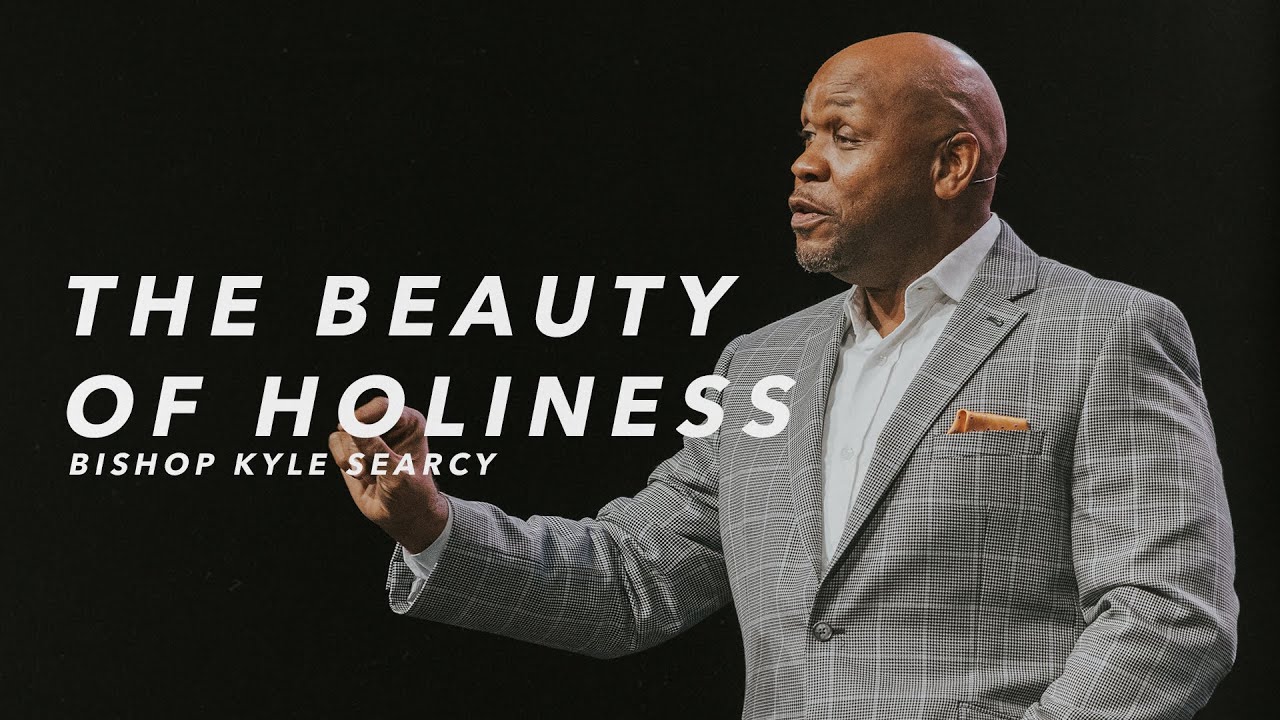 The Beauty of Holiness | Bishop Kyle Searcy | The Rock Family - YouTube
