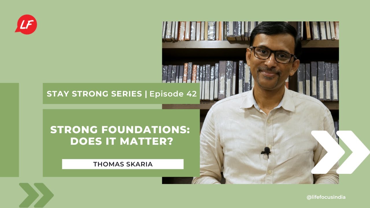 Strong Foundation: Does it Matter? | Stay Strong - Thomas Skaria | Life ...