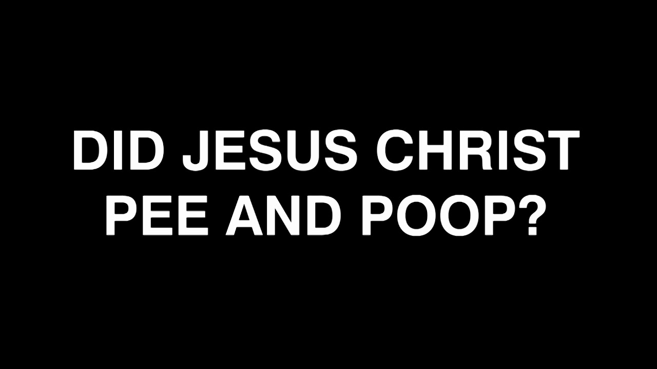 Did Jesus Christ pee and poop? - YouTube