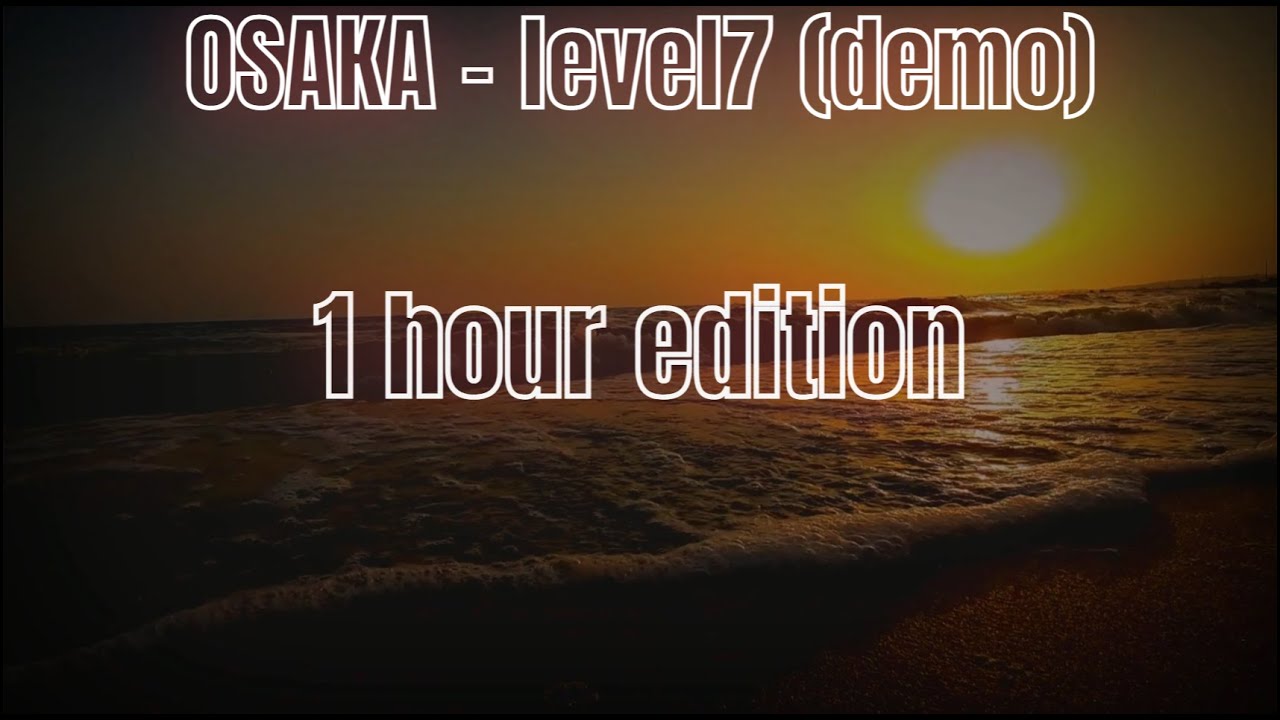 OSAKA - level7 (demo) 1 hour - YouTube
