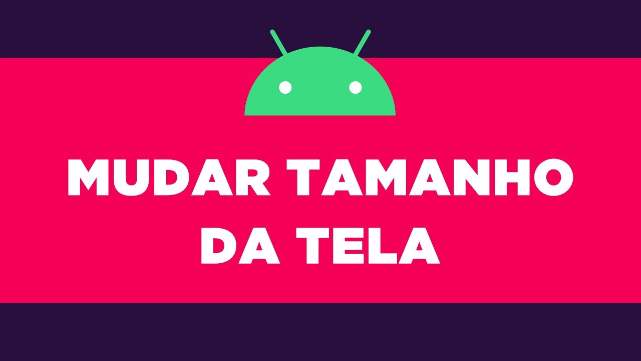 COMO MUDAR O TAMANHO DA TELA DO SEU CELULAR | TUTORIAL ROOT - YouTube