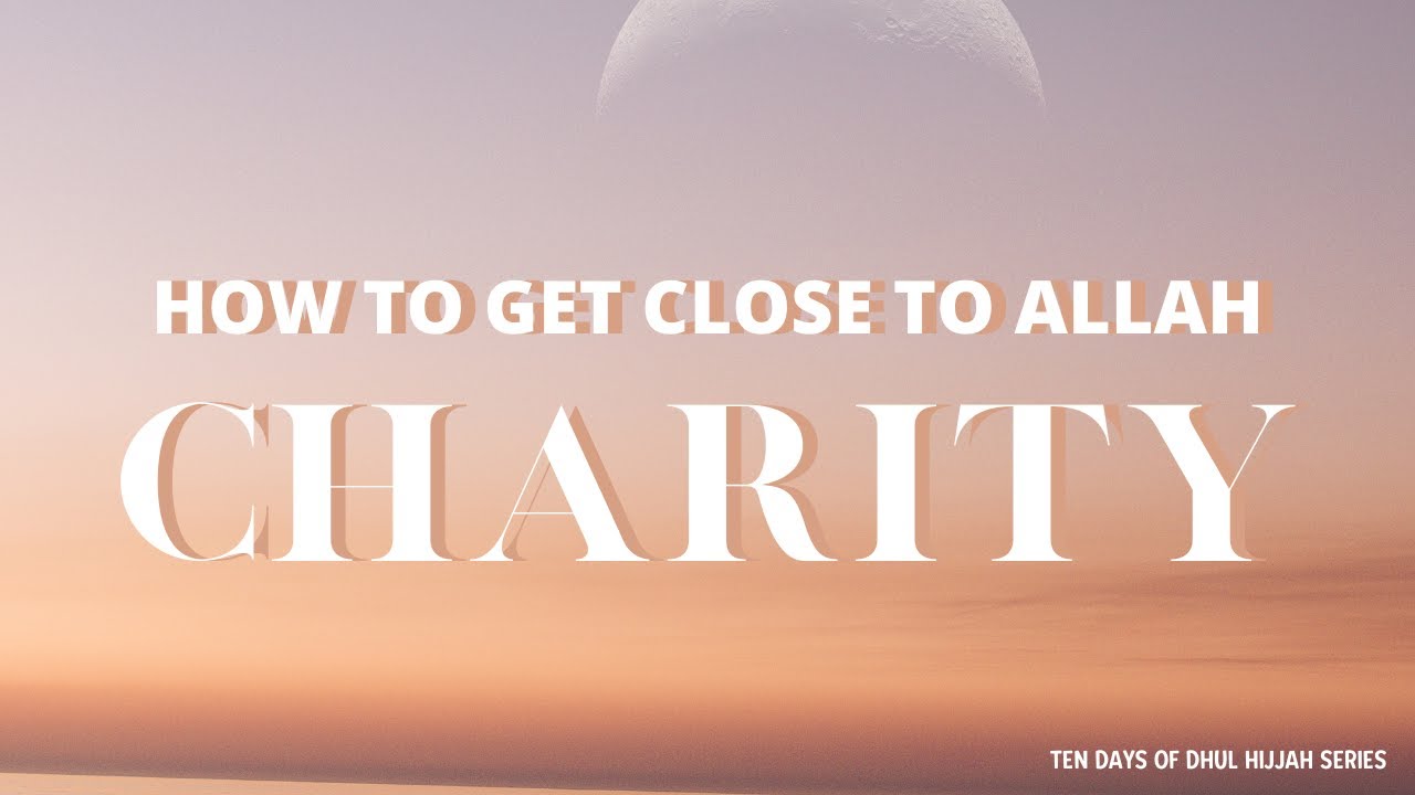 How to Get Close to Allah - Charity - YouTube