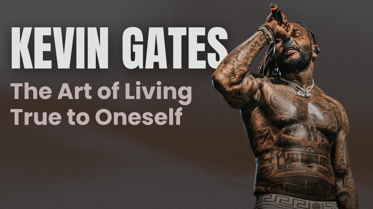 Kevin Gates' Blueprint for Authentic Living and Personal Transformation ...