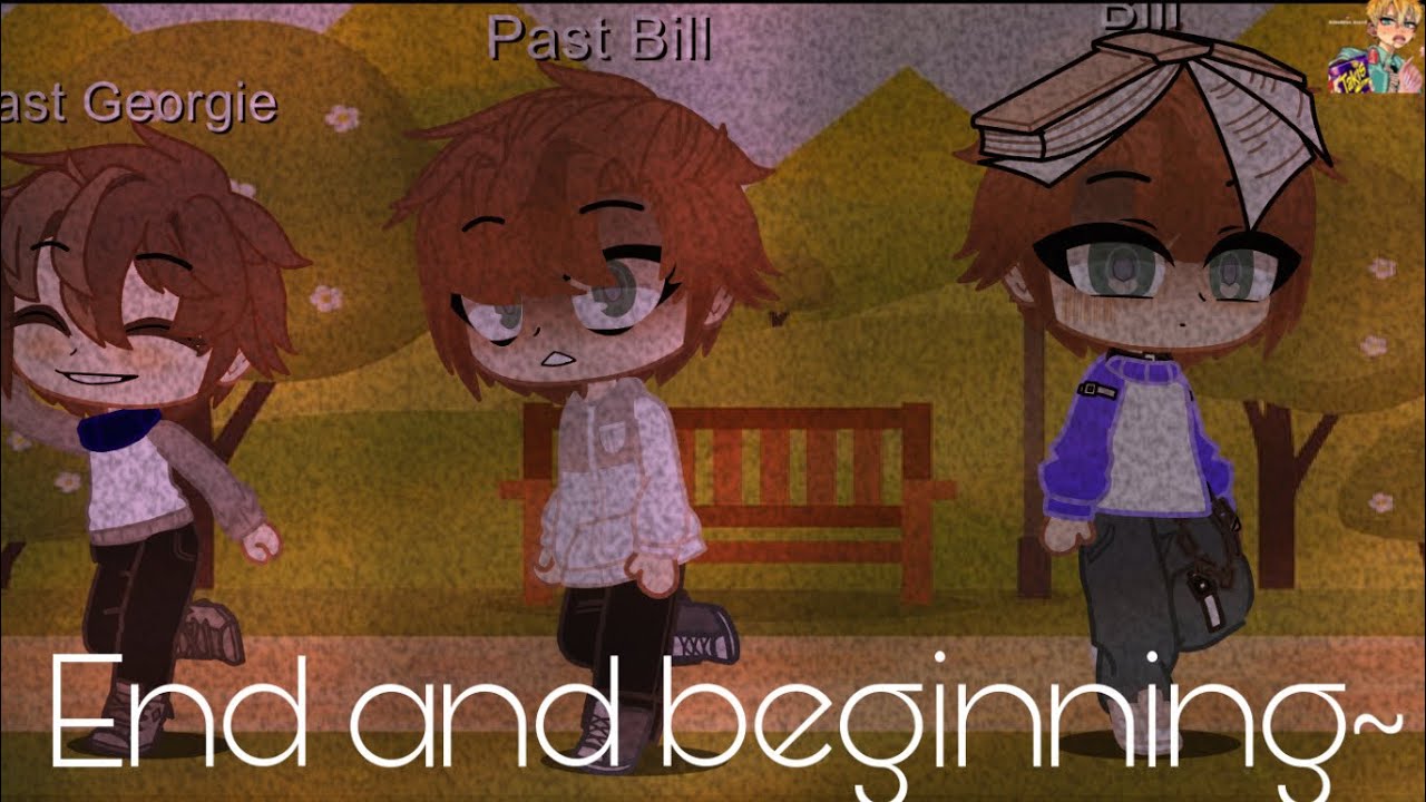 End and beginning~||Bill angst?|| ⚠️FLASH WARNING⚠️ READ DESC PLEASE ...