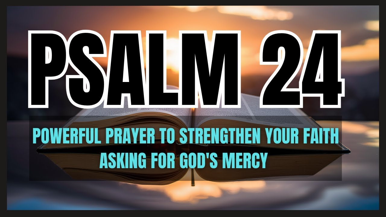 PSALM 24 - Powerful Prayer to strengthen your faith asking for God's ...