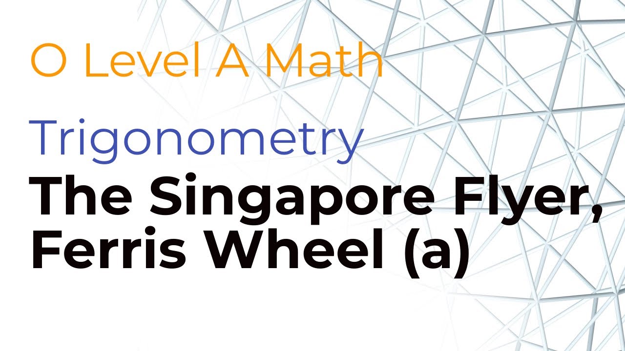 Trigonometry Applications to Real-Life: The Singapore Flyer, Ferris ...