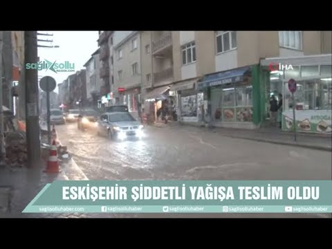 Eskişehir şiddetli yağışa teslim oldu