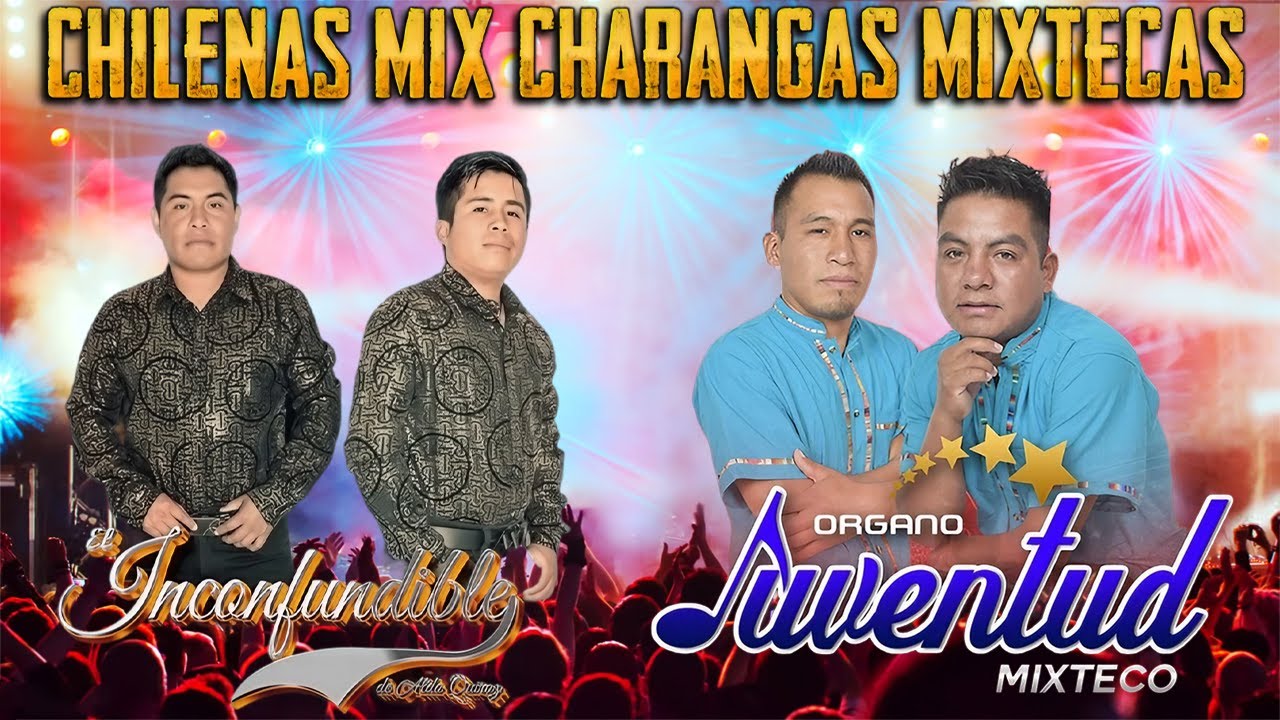 Organo Juventud Mixteco ft El Inconfundible - Chilenas Mix Charangas ...