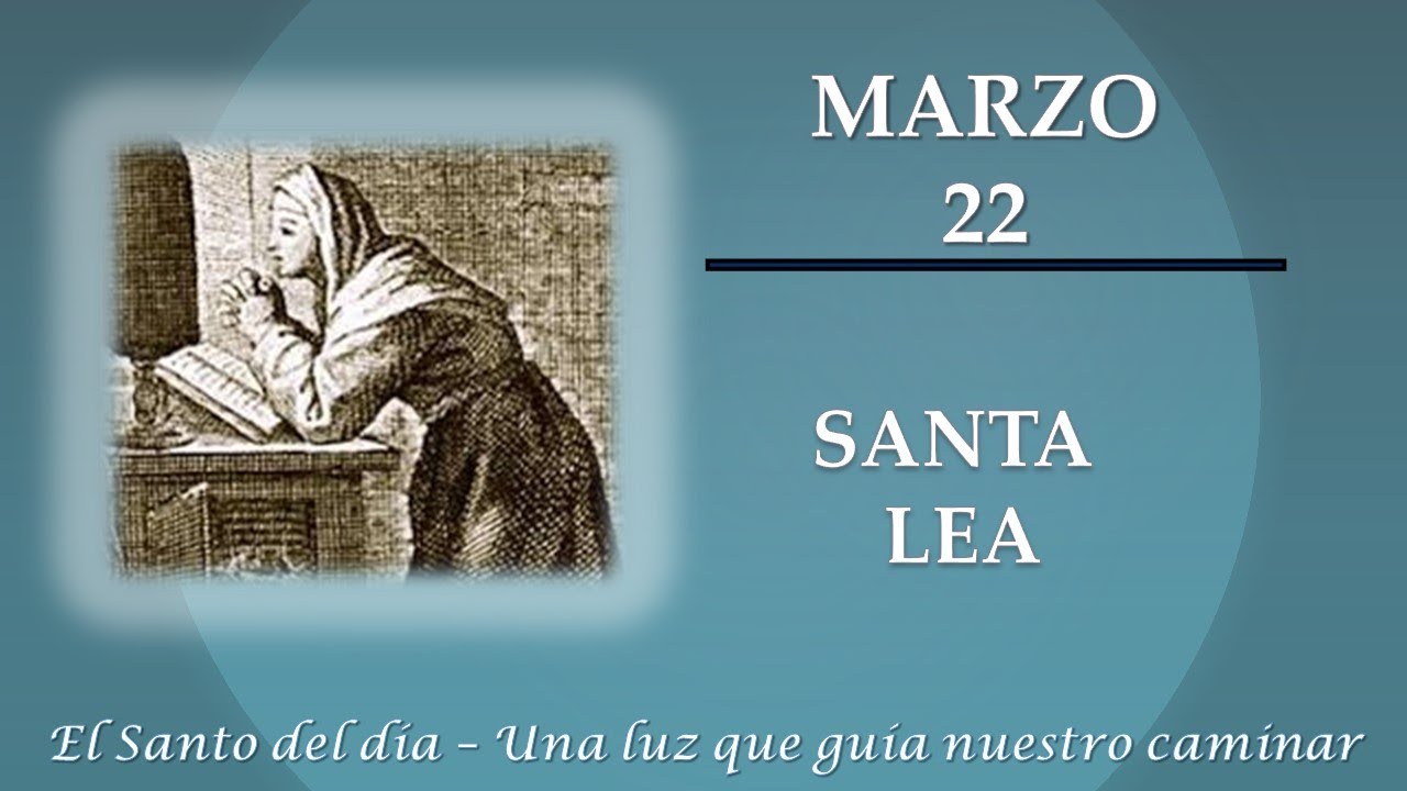 MARZO 22 SANTA LEA /EL SANTO DEL DIA - YouTube