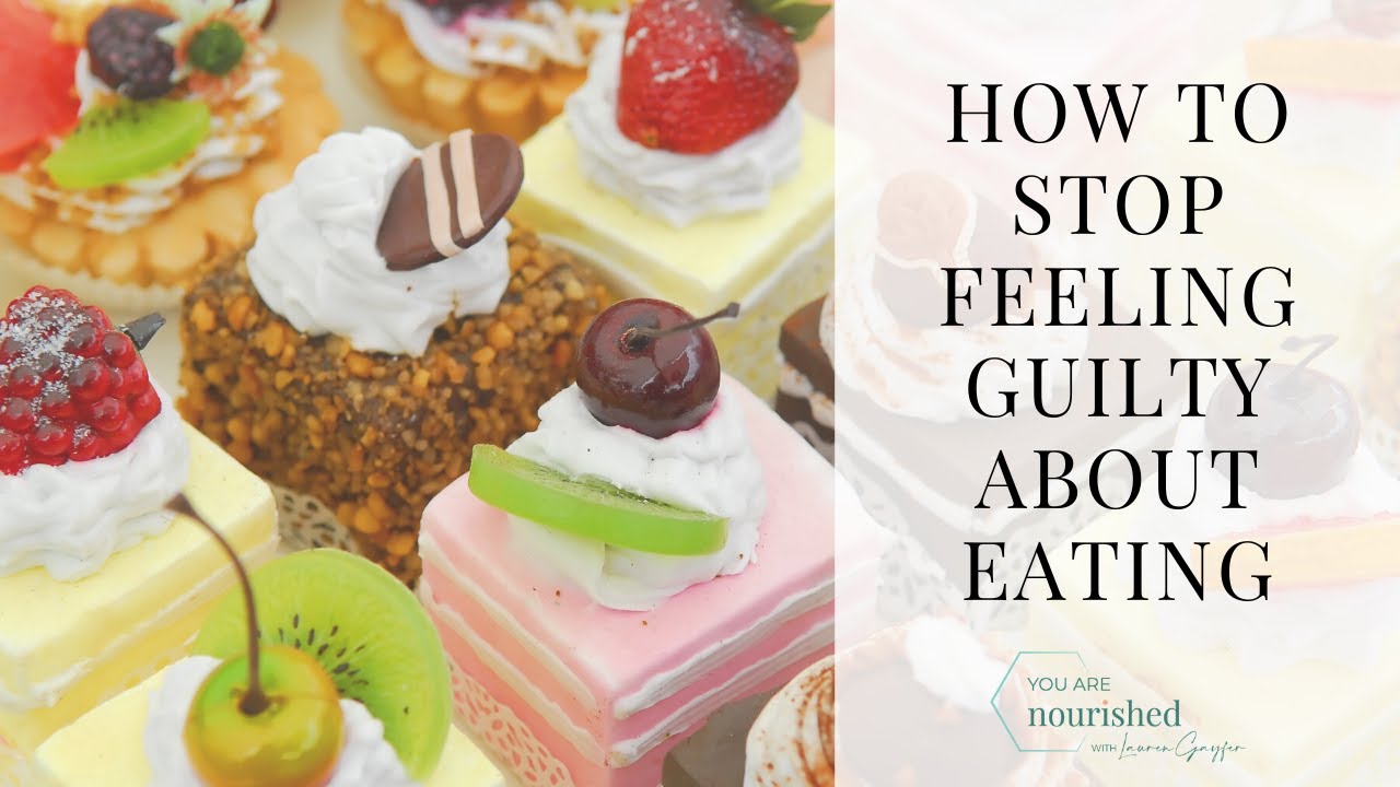 WEEKLY WELLBEING - HOW TO STOP FEELING GUILTY ABOUT EATING - YouTube