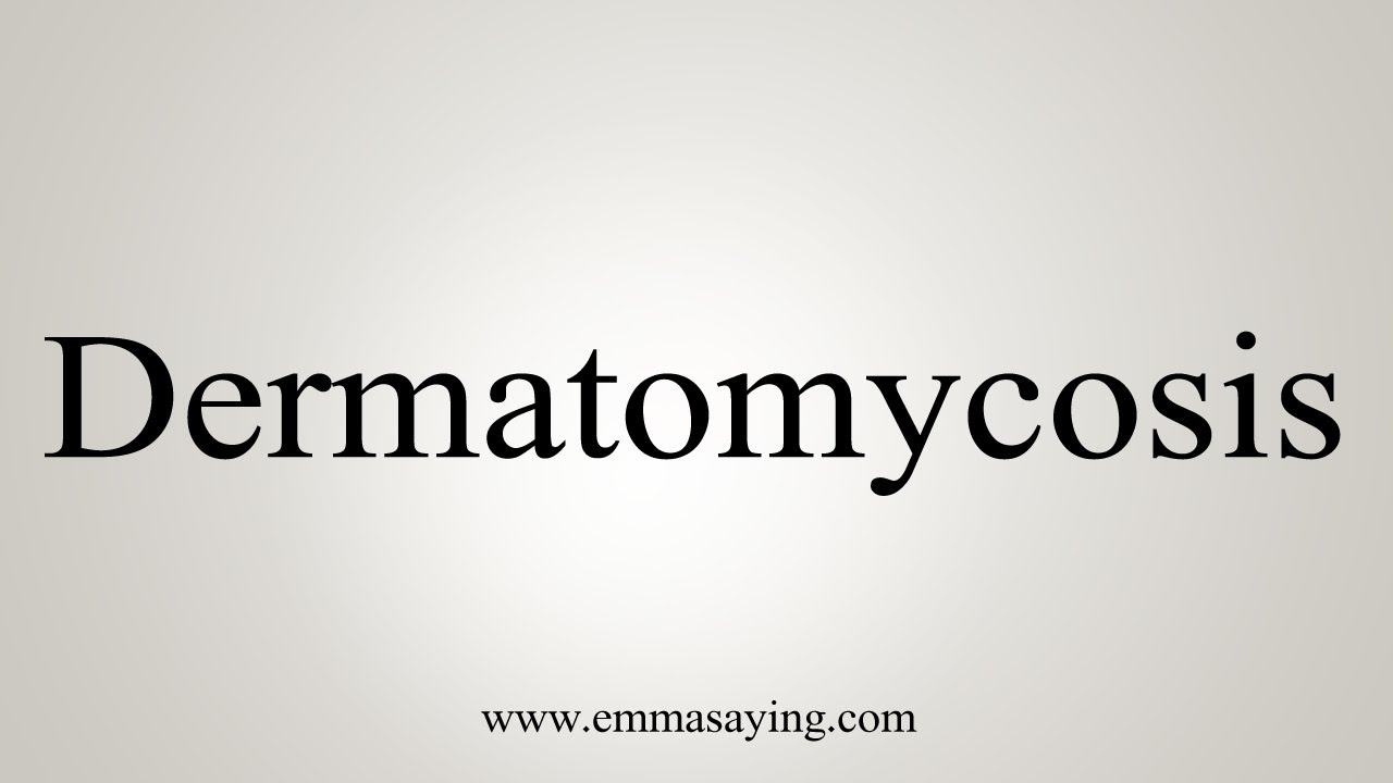 How To Say Dermatomycosis - YouTube