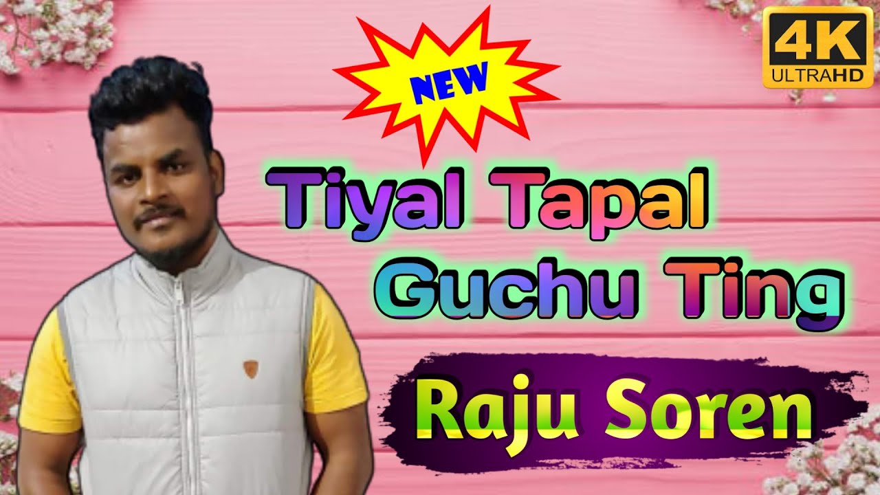 Tiyal_Tapal_Guchu_Ting___Singer_Raju_Sore_New_Santali_Program_Song_2022 ...