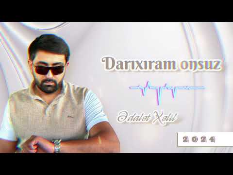 Ədalət Xəlil - Darıxıram onsuz ( 2024 )