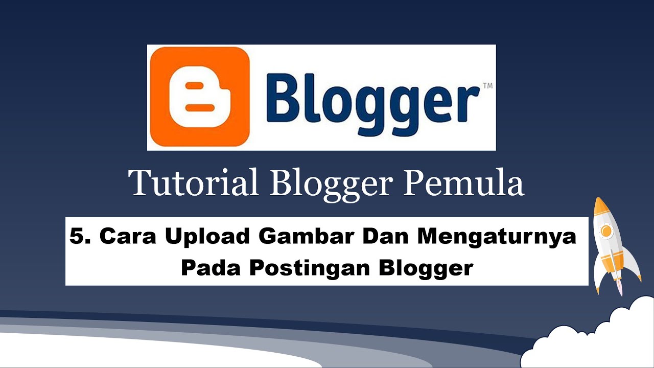 Cara Upload Gambar Dan Mengaturnya Pada Postingan Blogger - YouTube