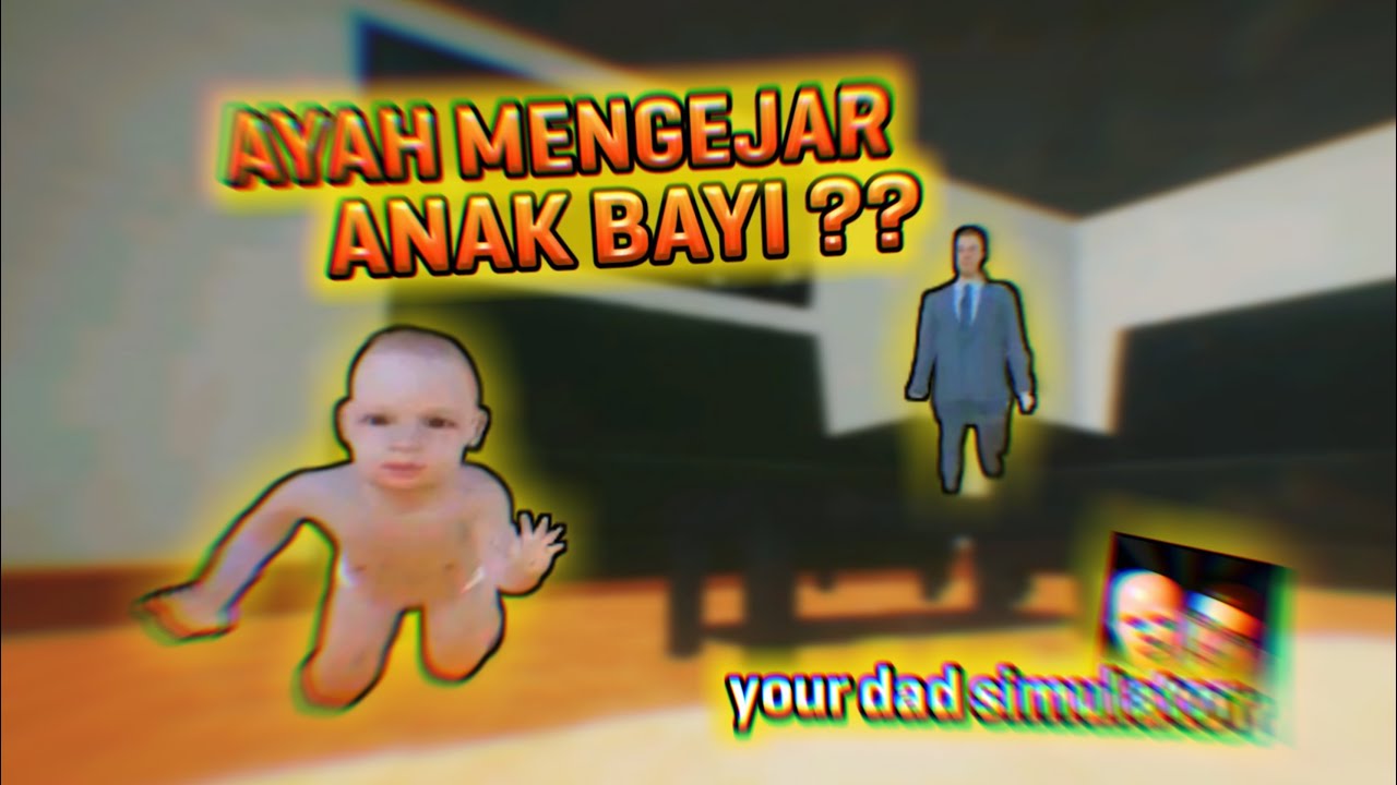 Ayah Mengejar Anak Bayi ?? || Your Daddy Simulator - YouTube