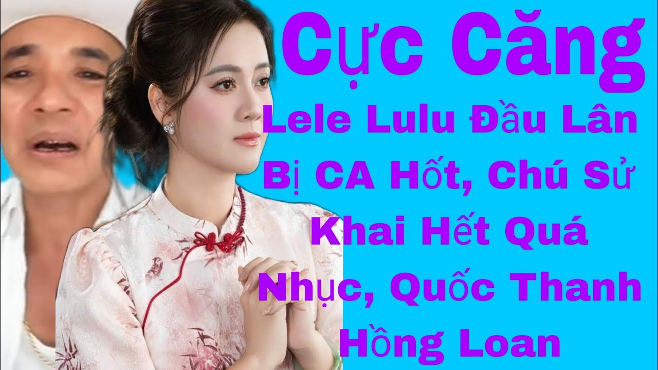Tin Cực Vui! Chú Sử Chửi Sấp Mặt LeLe Lulu Hồng Loan Ni Cũng Lên Tiếng ...