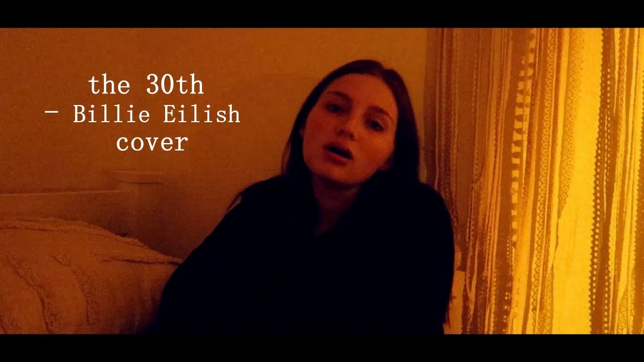 the 30th - Billie Eilish cover - YouTube