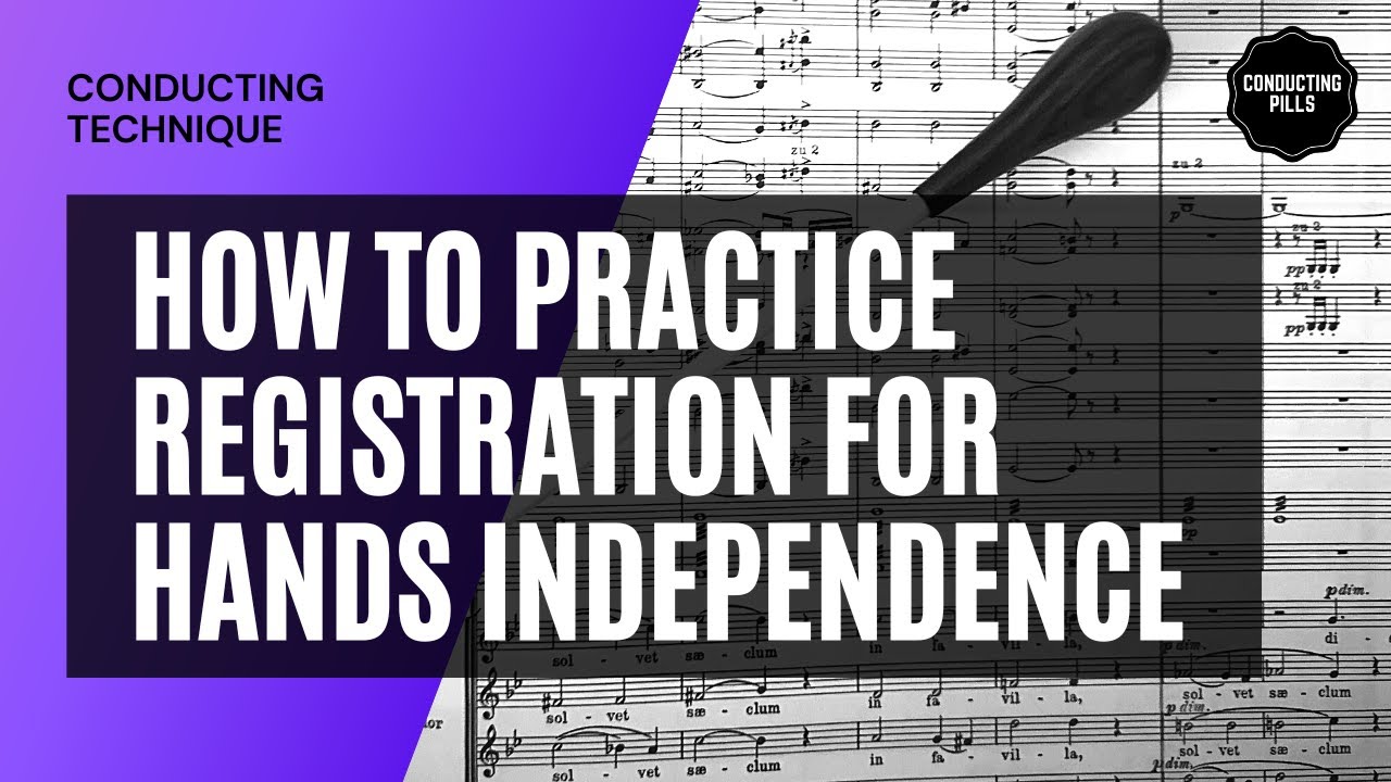 How to practice registration for hands independence (conducting ...