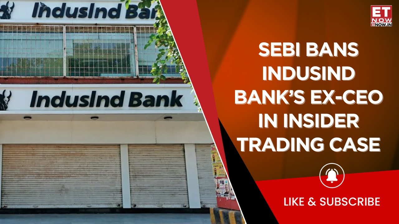 SEBI Imposes Trading Ban On IndusInd Bank’s Ex-CEO In Insider Trading ...