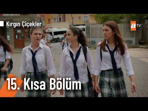15. Kısa Bölüm | Kırgın Çiçekler @KirginCicekler