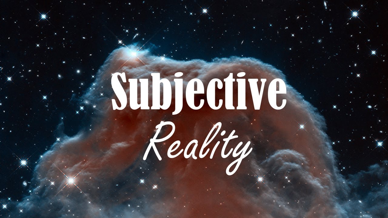 The Subjective Nature of Reality - YouTube