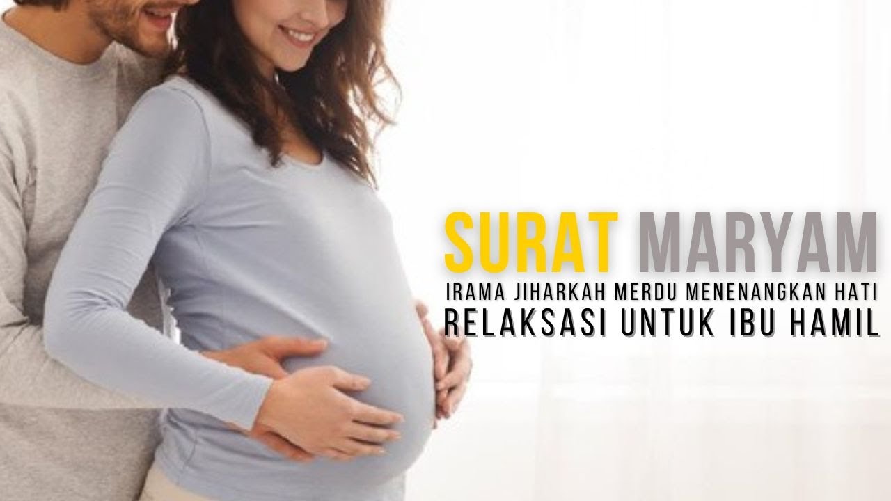 SURAT MARYAM UNTUK IBU HAMIL, RELAKSASI UNTUK IBU HAMIL AGAR TENANG PRA ...