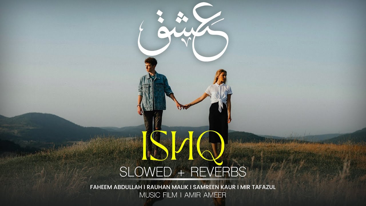 ISHQ Lofi (Slowed + Reverbs)Amir Ameer I Faheem Abdullah I Rauhan Malik ...