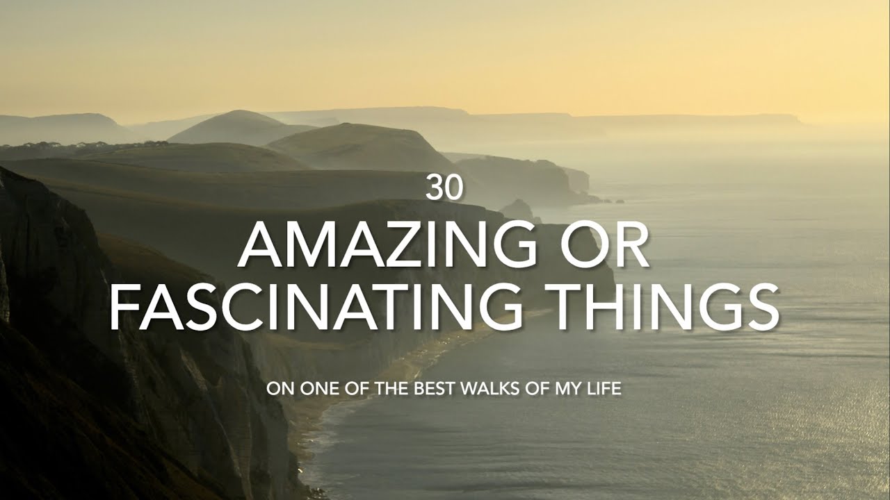 30 Amazing or Fascinating things on one of the best walks of my Life ...