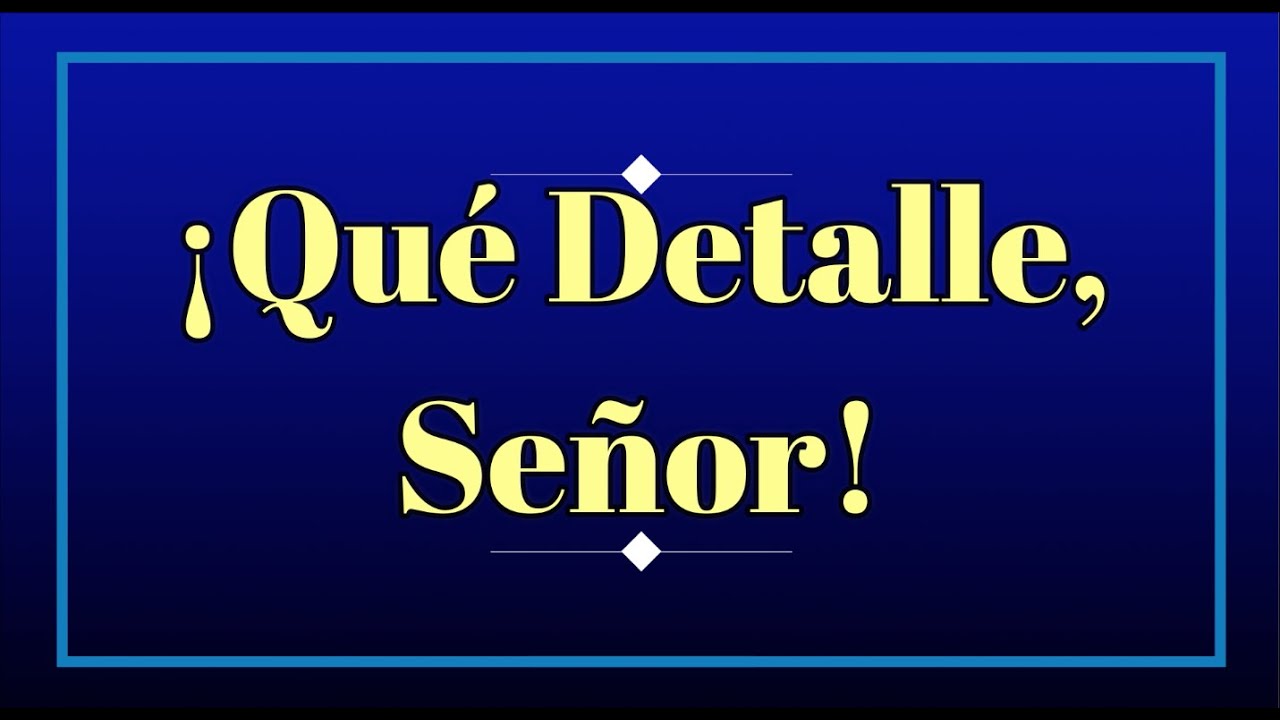 Que Detalle, Señor. Cantado con acordes, música y letra. - YouTube