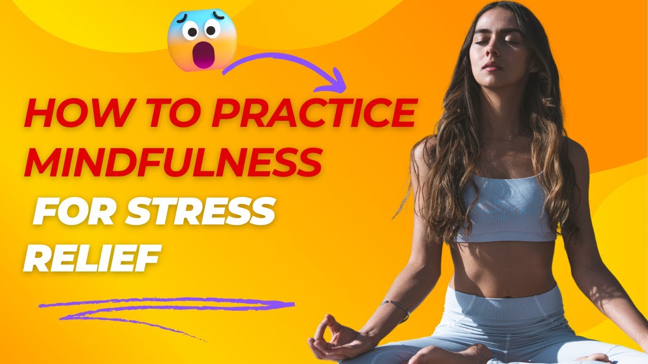 How to Practice Mindfulness for Stress Relief - YouTube