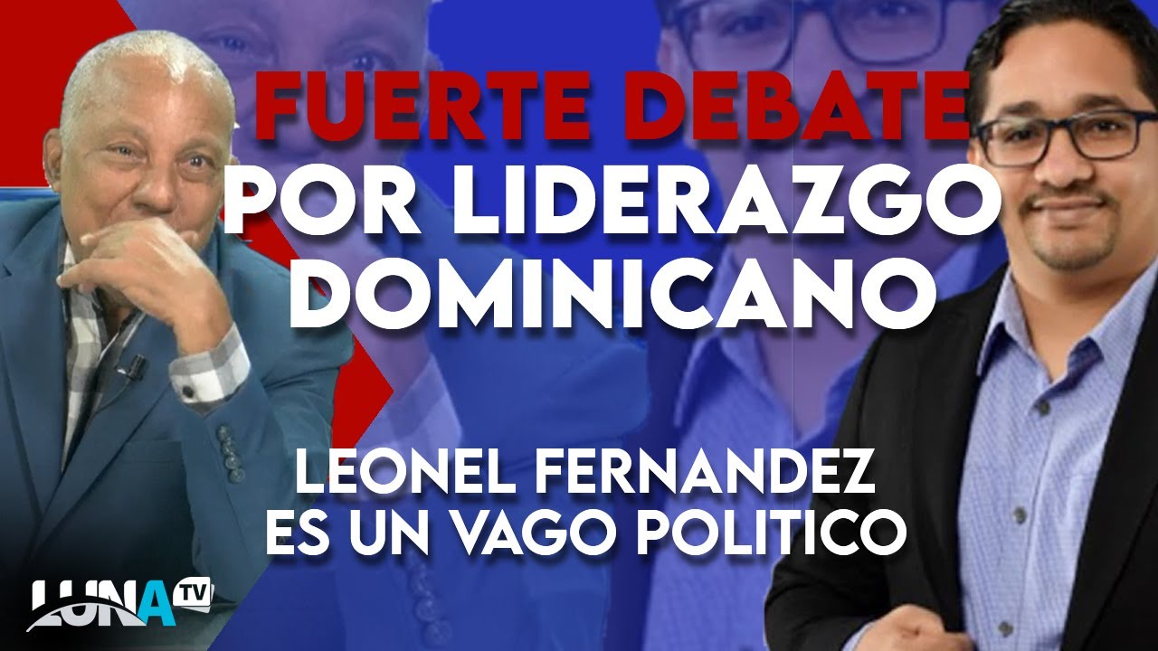 Delvis Duran y Roberto Tineo debaten por Leonel Fernandez y candidatura ...
