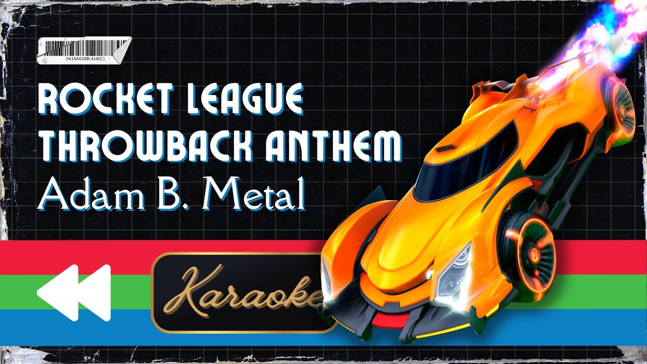 Adam B. Metal - Rocket League Throwback Anthem (Karaoke) - YouTube