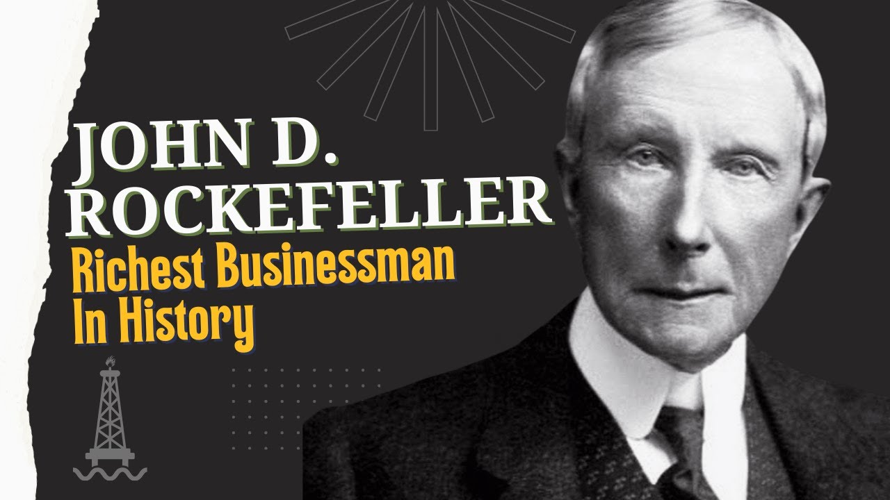 John D Rockefeller: The Rise of The Richest Businessman in History ...