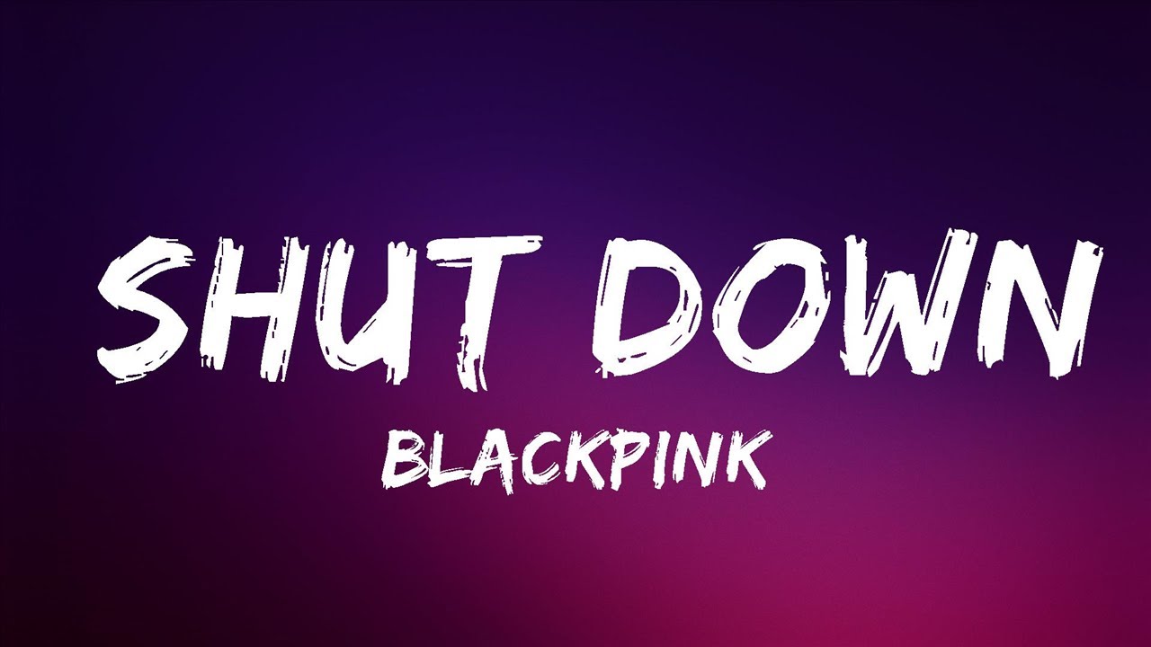 BLACKPINK - Shut Down (Lyrics) | Lyrics Video (Official) - YouTube