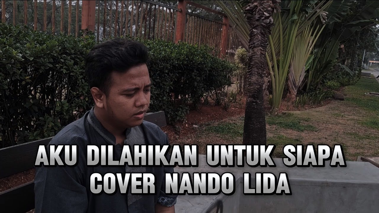 Aku dilahirkan untuk siapa - Nando LIDA [Cover] - YouTube