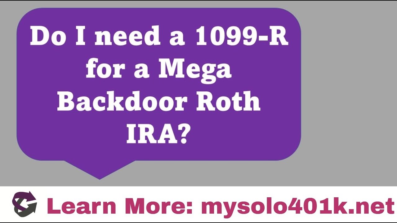 Solo 401k FAQ - Do I need a 1099-R for a Mega Backdoor Roth IRA? - YouTube