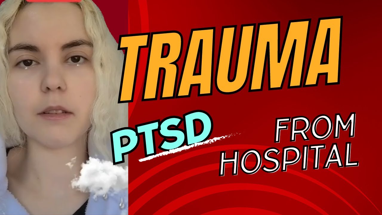 PTSD from Hospital - YouTube