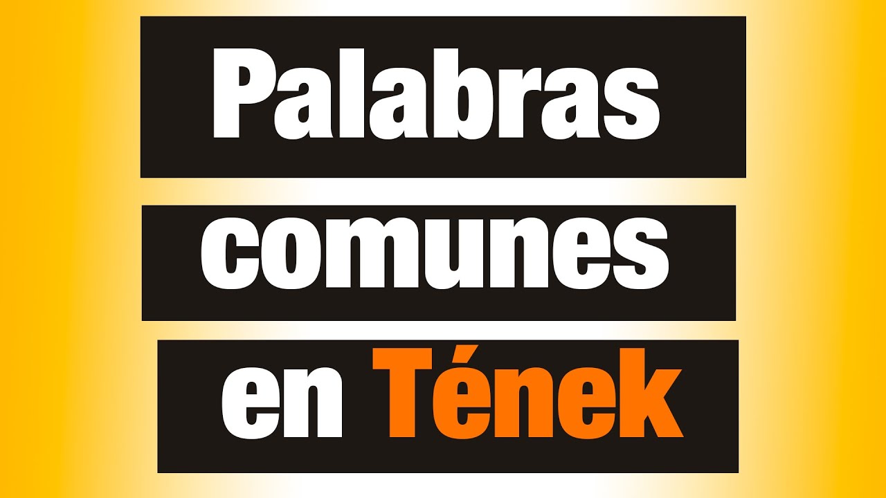 Palabras comunes en Tenek - YouTube