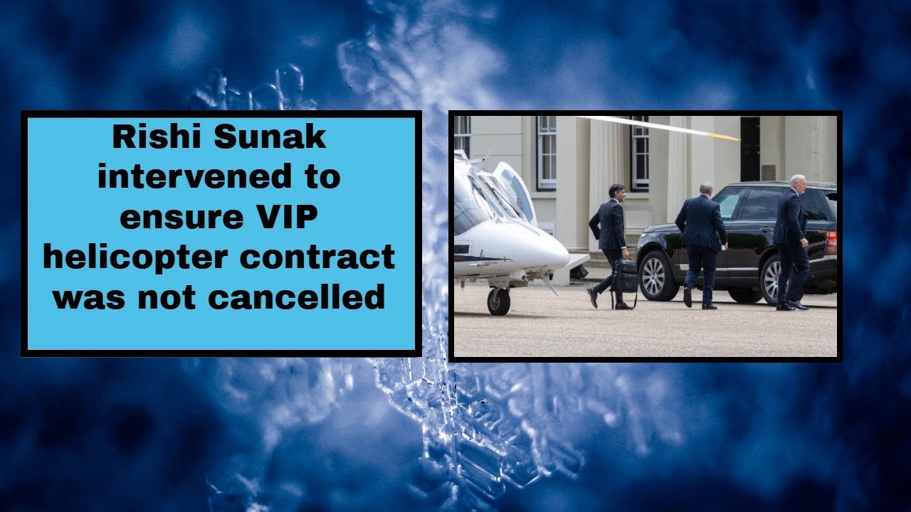 Rishi Sunak intervened to ensure VIP helicopter contract was not ...