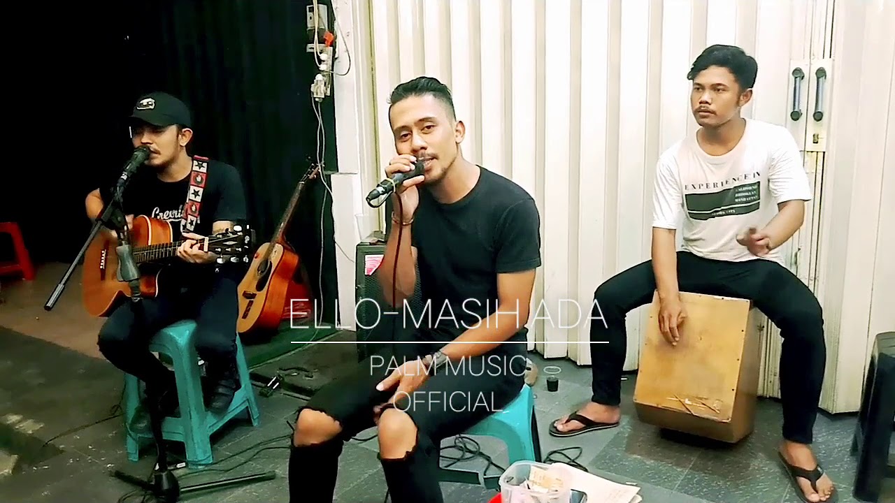 Ello Masih Ada Cover Palm Music Official Youtube