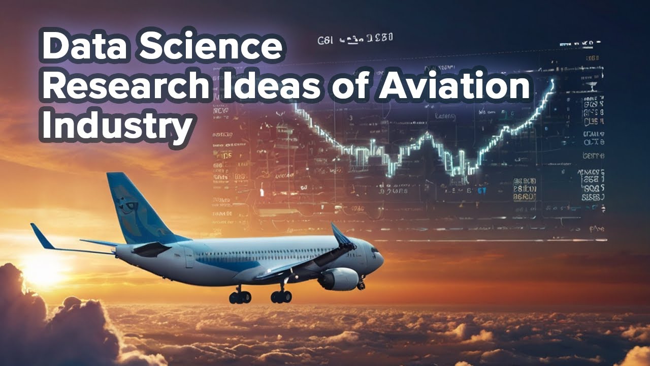 Data Science Research Ideas in Aviation Industry for Final Year ...