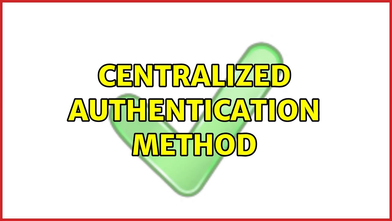 Centralized Authentication Method (3 Solutions!!) - YouTube