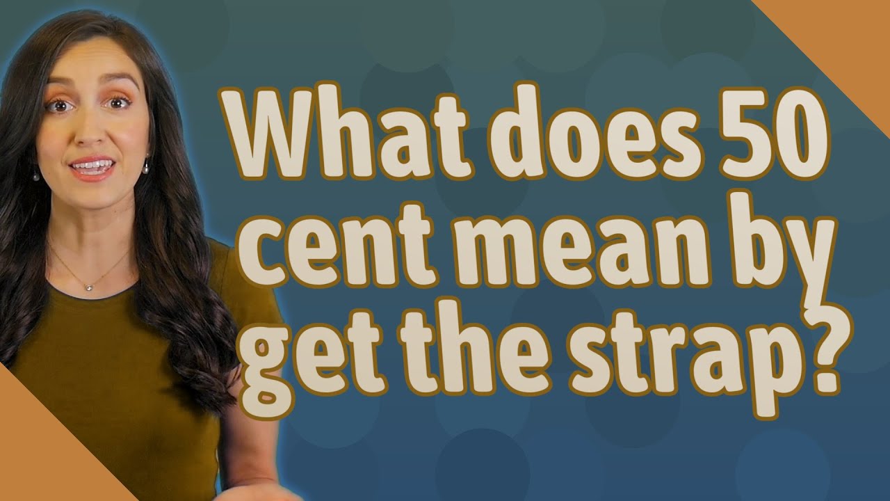 What Does 50 Cent Mean By Get The Strap YouTube What Does 50 Cent Mean By Get The Strap YouTube