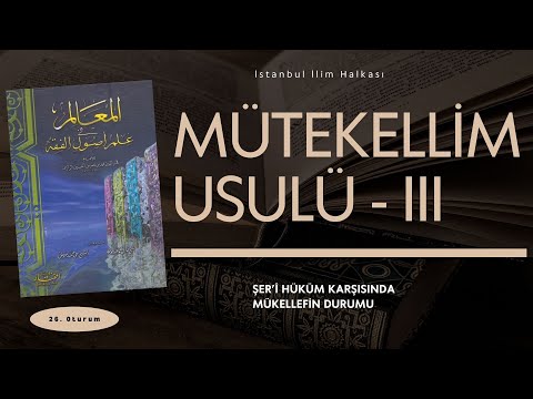 Şer'î Hüküm Karşısında Mükellefin Durumu | Mütekellim Usulü - III | 26 [Birinci Oturum]