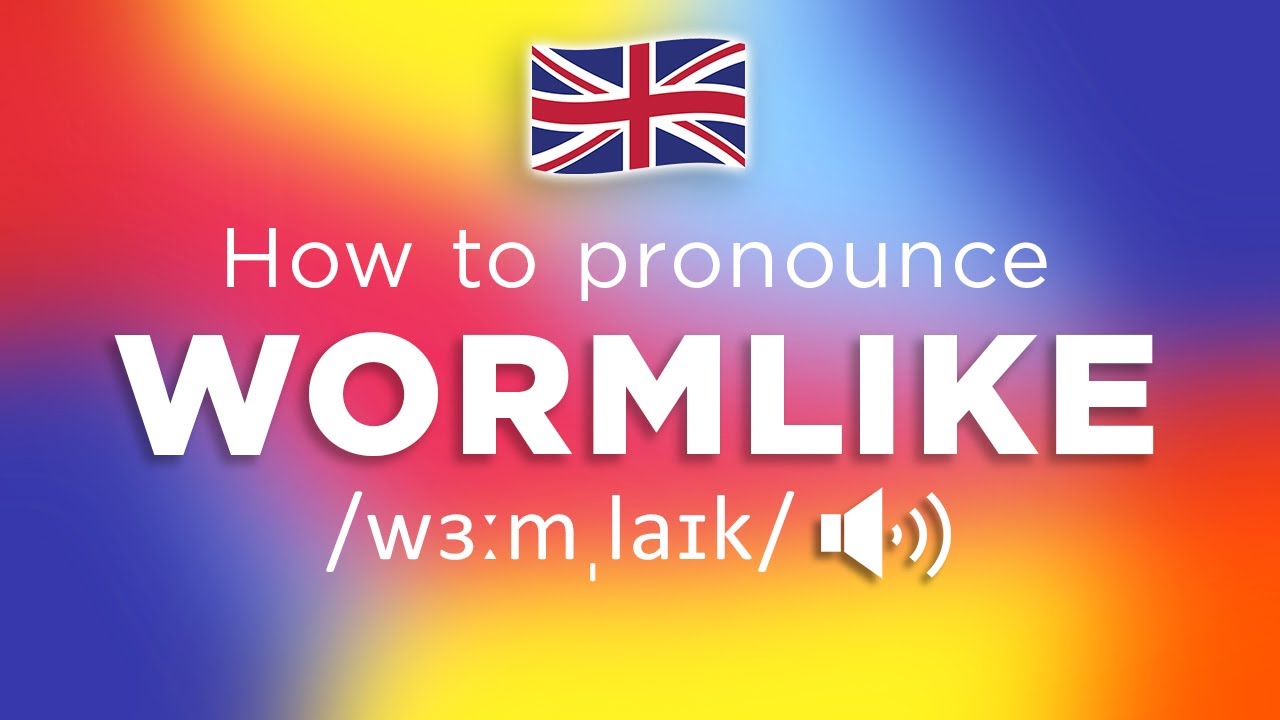 How To Pronounce Wormlike (100% NATIVE!!) - YouTube